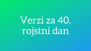 Verzi za 40. rojstni dan - Zdravi in uspešni